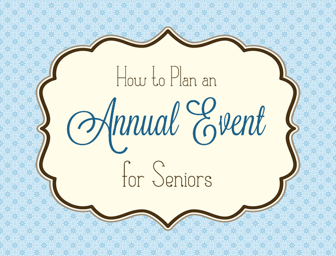 How to Plan an Annual Event for Seniors